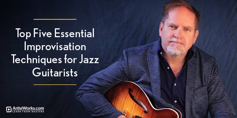 Top Five Essential Improvisation Techniques for Jazz Guitarists ...