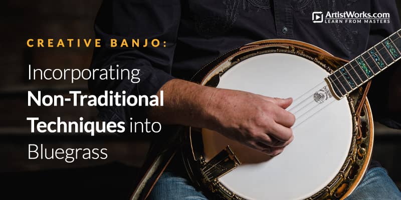 Creative Banjo: Incorporating Non-Traditional Techniques into Bluegrass ...